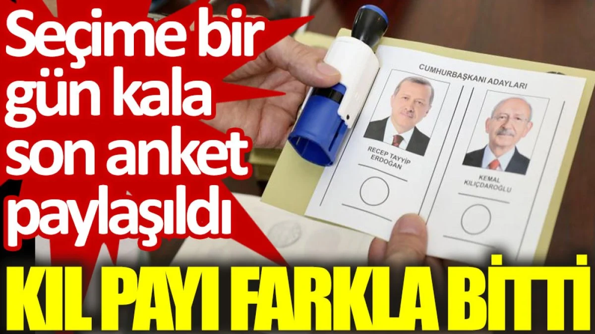 Seçime bir gün kala son anket paylaşıldı: Kıl payı farkla bitti - Türk ... Seçime bir gün kala son anket paylaşıldı: Kıl payı farkla bitti - Türk ...
