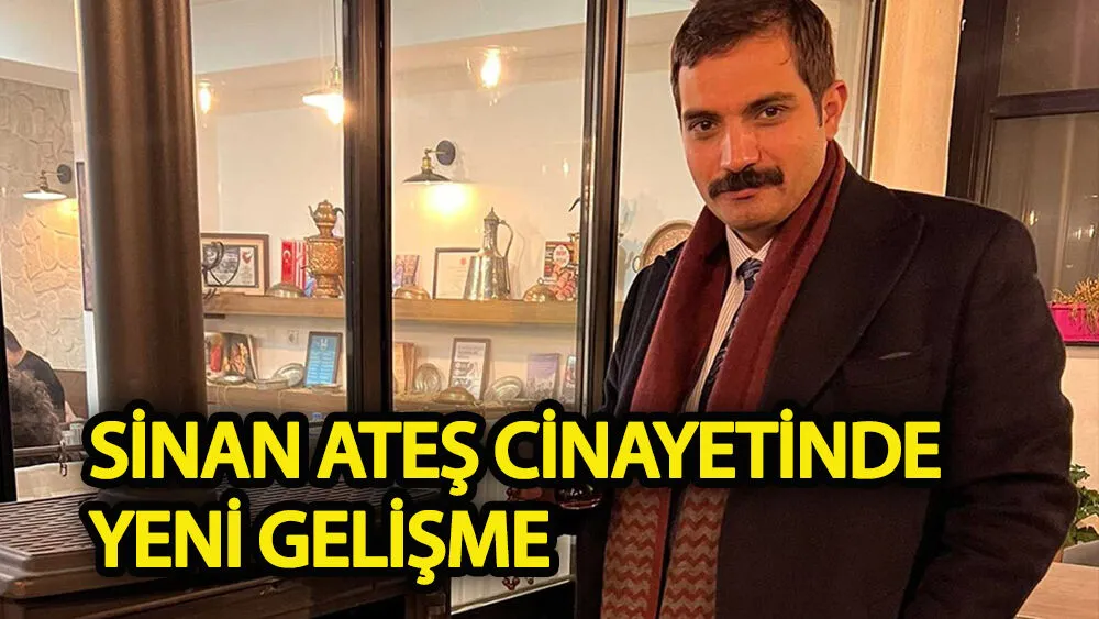 Sinan Ateş cinayetinde yeni gelişme - Türk Dünyası